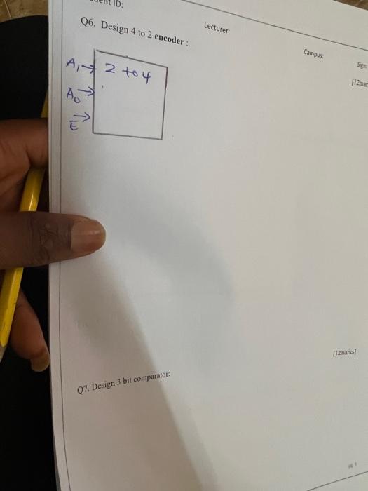 Solved Q6. Design 4 to 2 encoder: Q7. Design 3 bit | Chegg.com