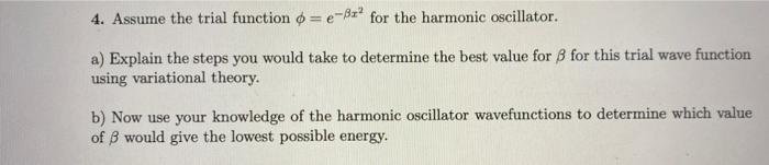 Solved 4. Assume the trial function ϕ=e−βx2 for the harmonic | Chegg.com