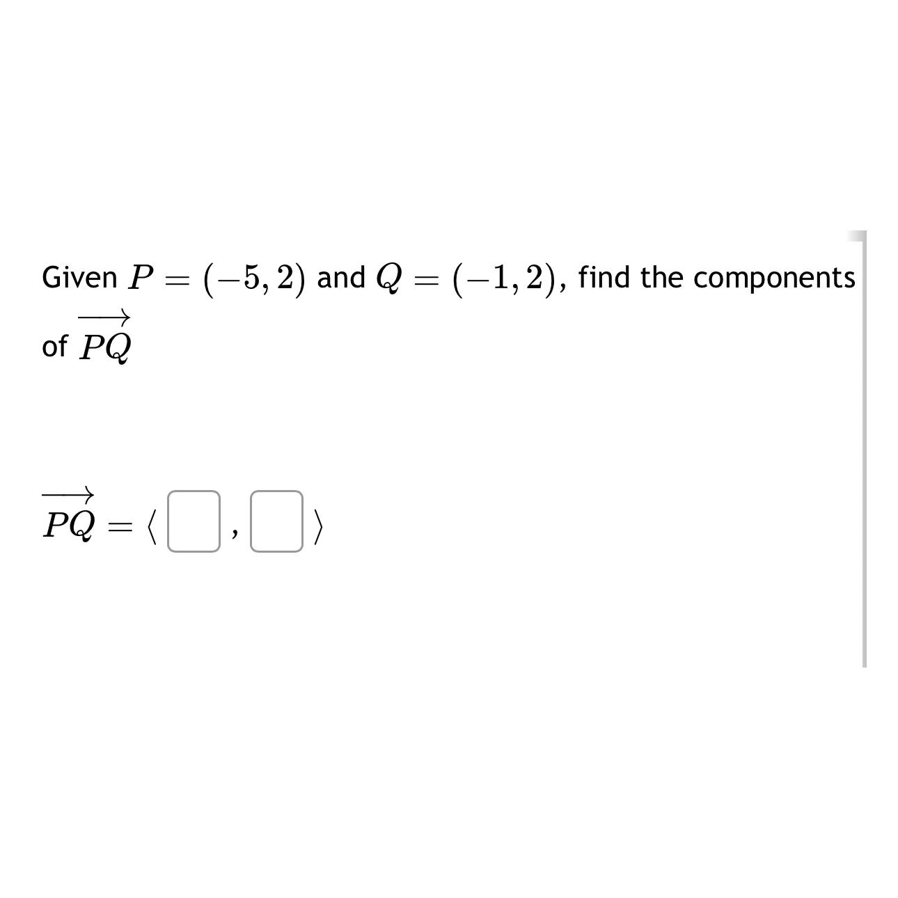 Solved Given P=(-5,2) ﻿and Q=(-1,2), ﻿find the components of | Chegg.com