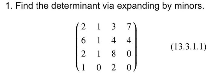 Solved 1. Find the determinant via expanding by minors. 2 1 | Chegg.com