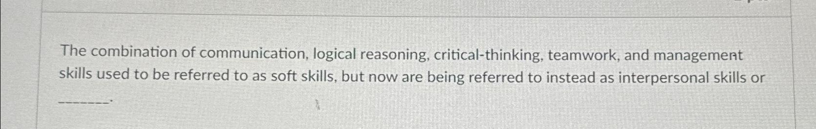 Solved The combination of communication, logical reasoning, | Chegg.com