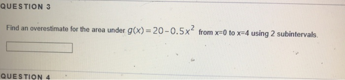 Solved QUESTION 3 Find an overestimate for the area under | Chegg.com