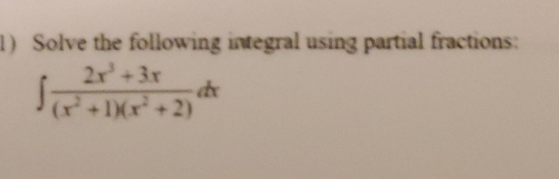 Solved Solve the following integral using partial fractions: | Chegg.com