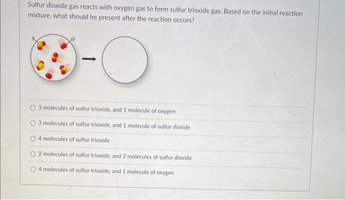 Solved Sulfur dioxide gas reacts with oxygen gas to form | Chegg.com