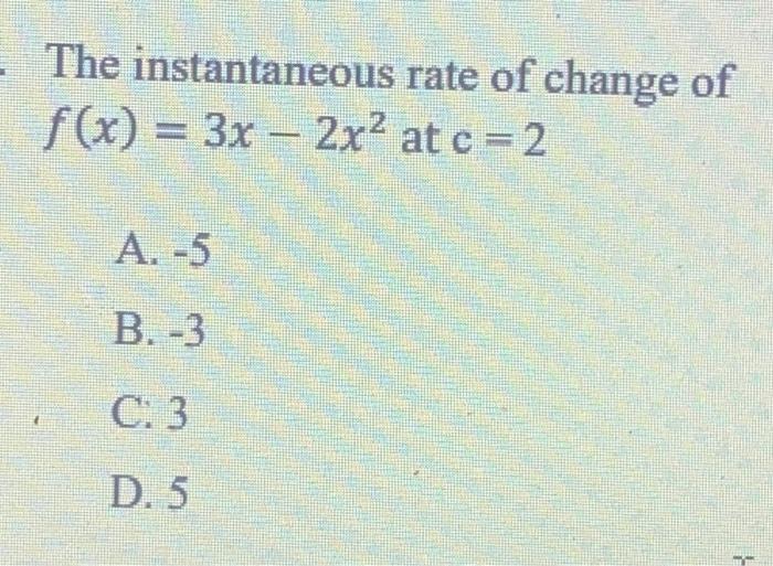 Solved The instantaneous rate of change of f(x) = 3x – 2x2 | Chegg.com