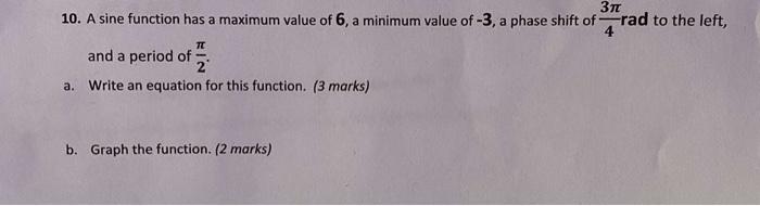 Solved 3π 10. A sine function has a maximum value of 6, a | Chegg.com