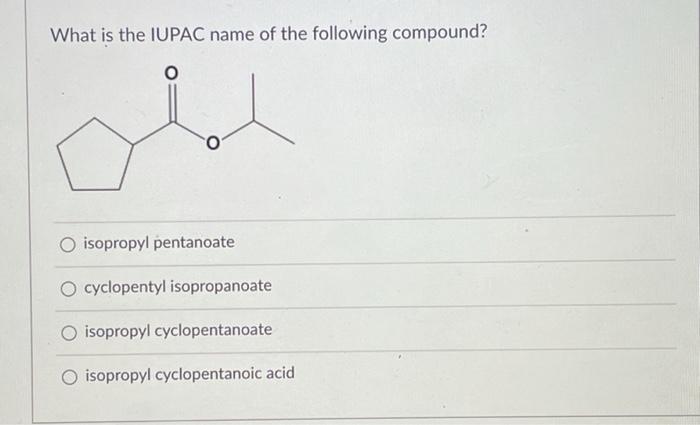 Solved What is the IUPAC name of the following compound? O | Chegg.com