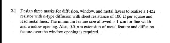 Solved 2.1 Design three masks for diffusion, window, and | Chegg.com