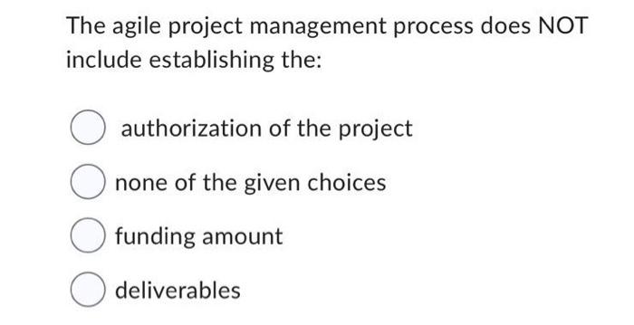 Solved The agile project management process does NOT include | Chegg.com