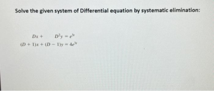 Solved Solve the given system of Differential equation by | Chegg.com