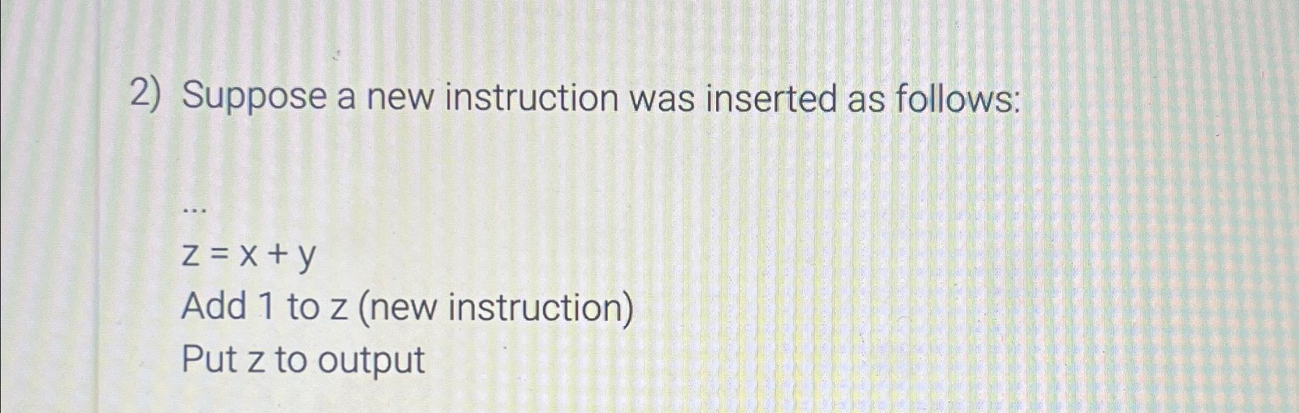 Solved Suppose a new instruction was inserted as | Chegg.com