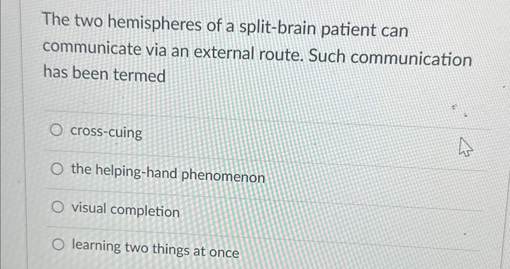 Solved The two hemispheres of a split-brain patient can | Chegg.com