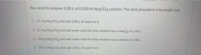 Solved You need to prepare 2.00 L of 0.100 M Na2CO3 | Chegg.com
