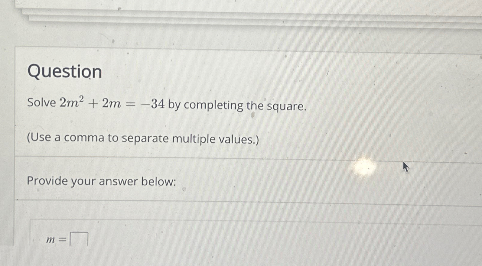 Solved QuestionSolve 2m2+2m=-34 ﻿by completing the | Chegg.com