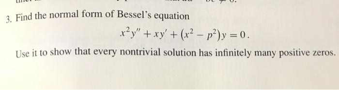 Solved 3. Find the normal form of Bessel's equation x?y" + | Chegg.com