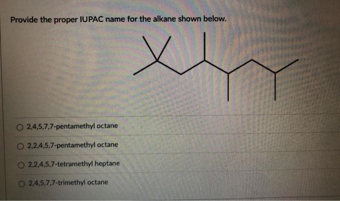 Solved Provide the proper IUPAC name for the alkane shown | Chegg.com