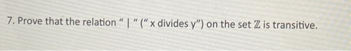 Solved 7. Prove that the relation " ∣ " (" x divides y ") on | Chegg.com