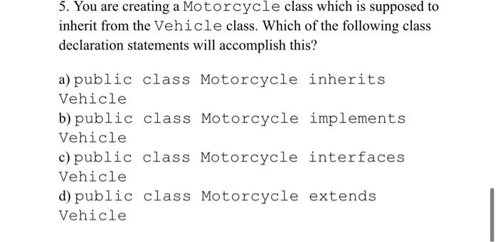 Solved 5. You are creating a Motorcycle class which is | Chegg.com