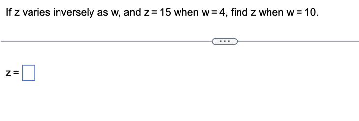 Solved If z ﻿varies inversely as w, ﻿and z=15 ﻿when w=4, | Chegg.com