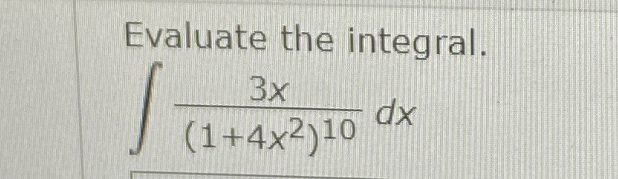Solved Evaluate the integral.∫﻿﻿3x(1+4x2)10dx | Chegg.com