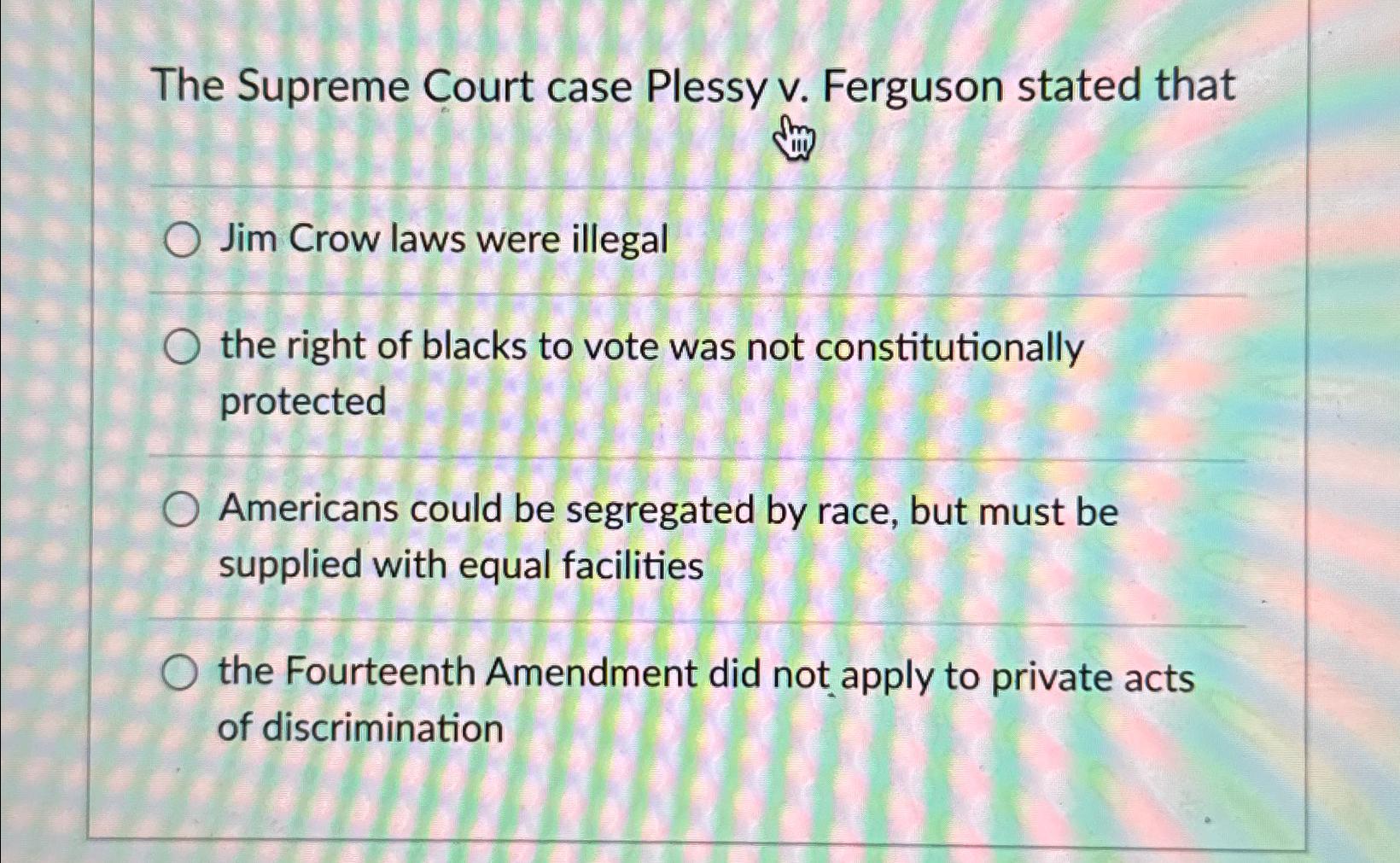 Solved The Supreme Court case Plessy v. ﻿Ferguson stated | Chegg.com