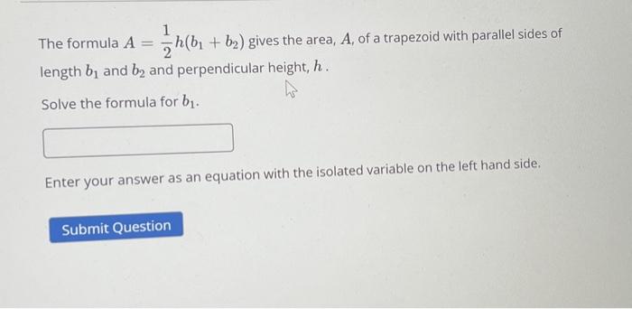 Solved The formula A = h(b₁ + b₂) gives the area, A, of a | Chegg.com