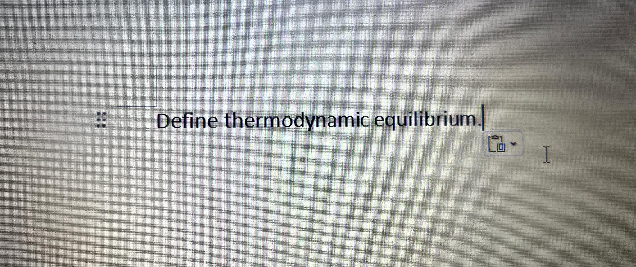 Solved :: Define thermodynamic equilibrium. | Chegg.com