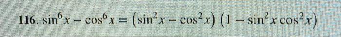 Solved 116. sin6x−cos6x=(sin2x−cos2x)(1−sin2xcos2x) | Chegg.com