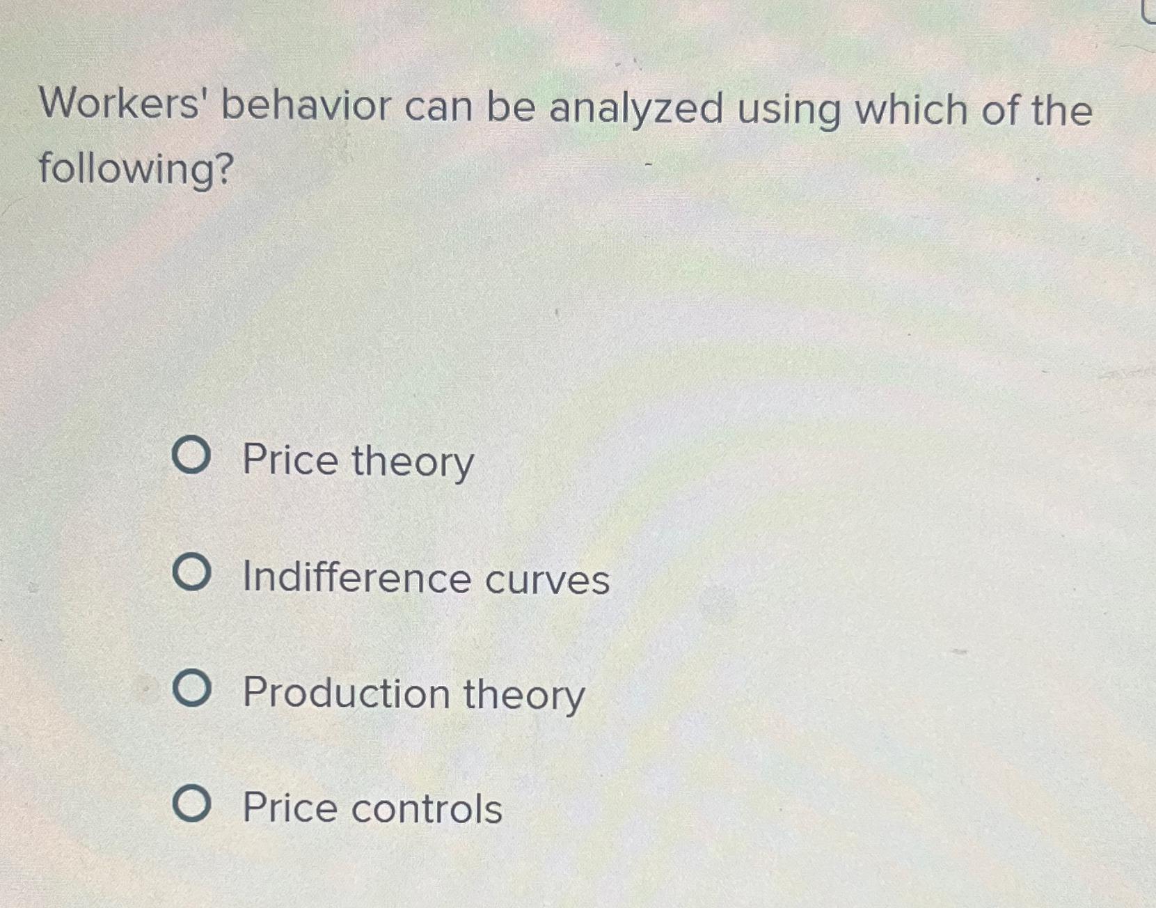 Solved Workers' behavior can be analyzed using which of the | Chegg.com