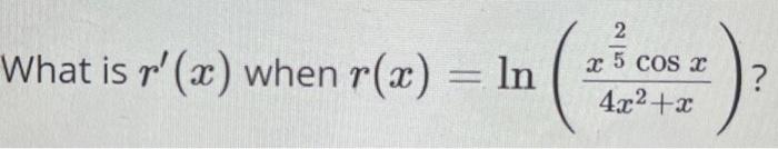 Solved What is r'(x) when r(x) = In 2 x 5 cos x COS 4x²+x ? | Chegg.com