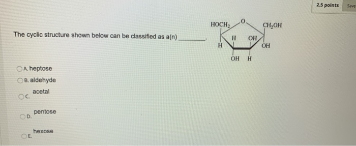 Solved 2.5 points Save HOCH CH OH The cyclic structure shown | Chegg.com