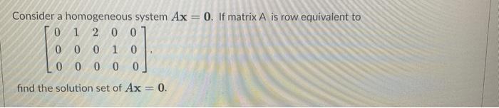 Solved Consider a homogeneous system Ax=0. If matrix A is | Chegg.com