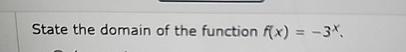 Solved State the domain of the function f(x)=-3x. | Chegg.com
