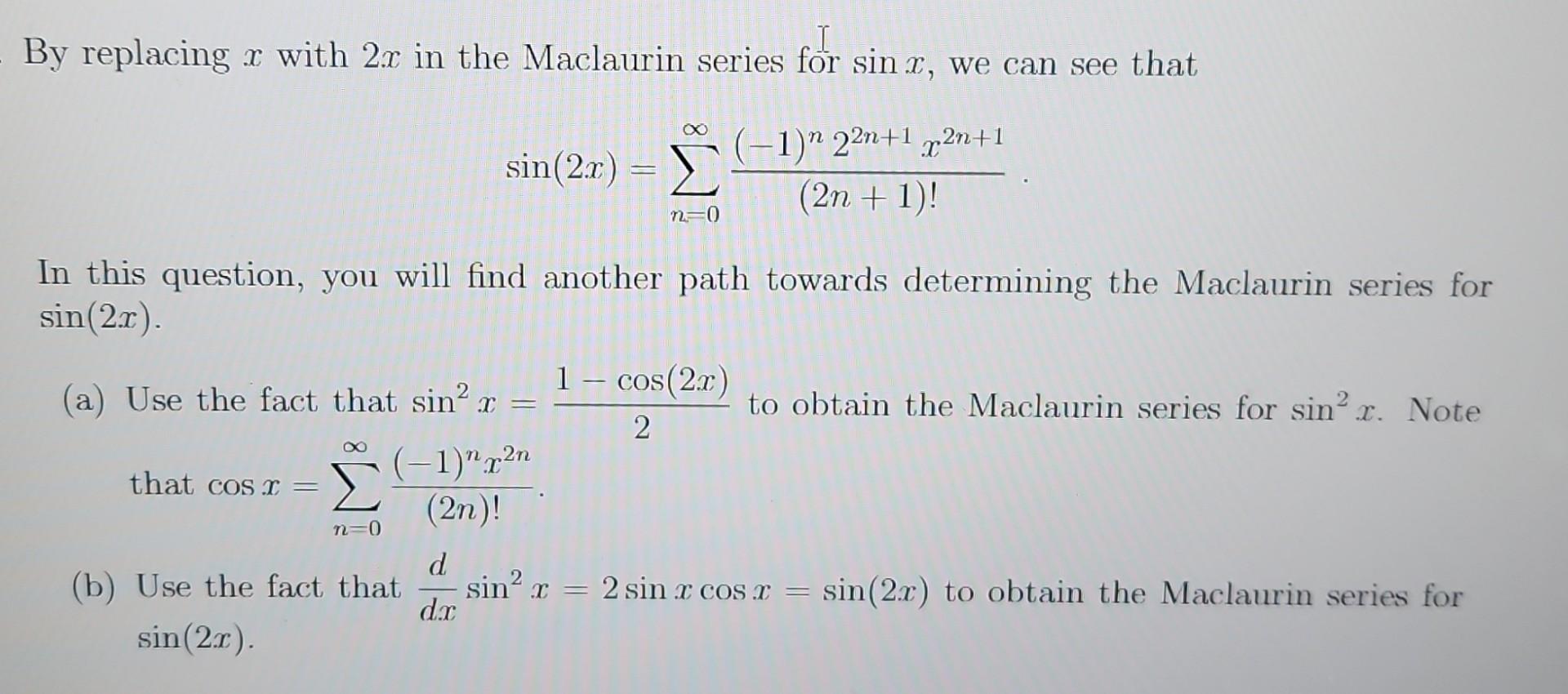 Solved By replacing x with 2x in the Maclaurin series for | Chegg.com