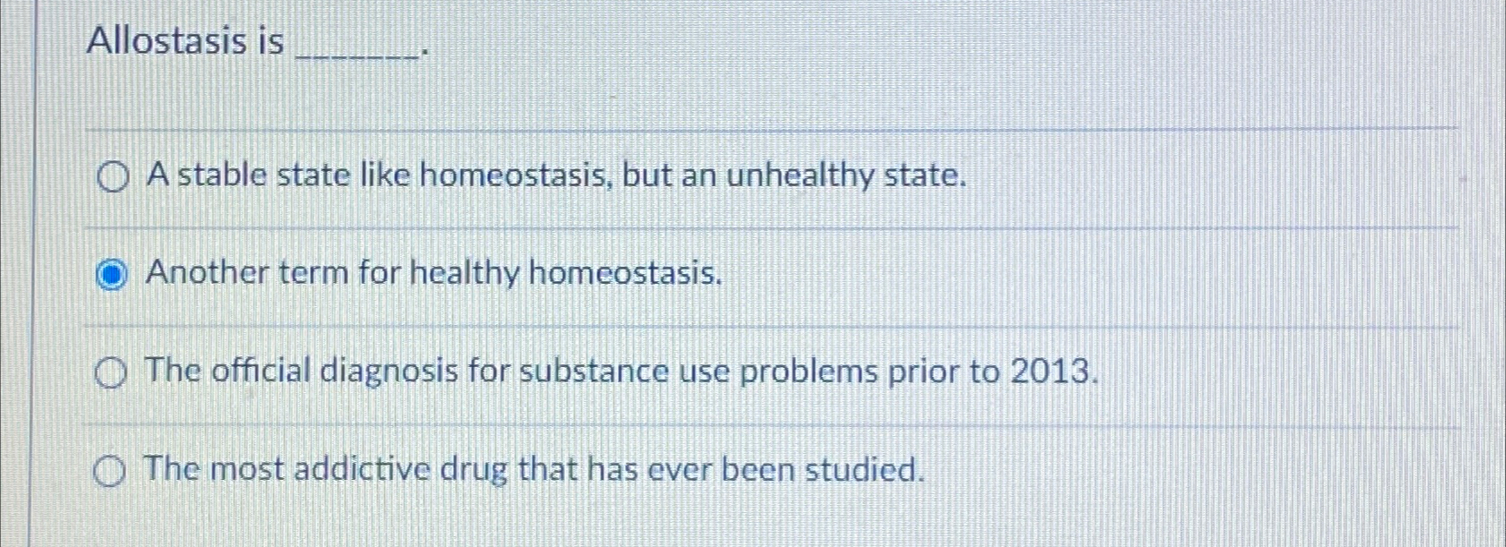 Solved Allostasis isA stable state like homeostasis, but an | Chegg.com
