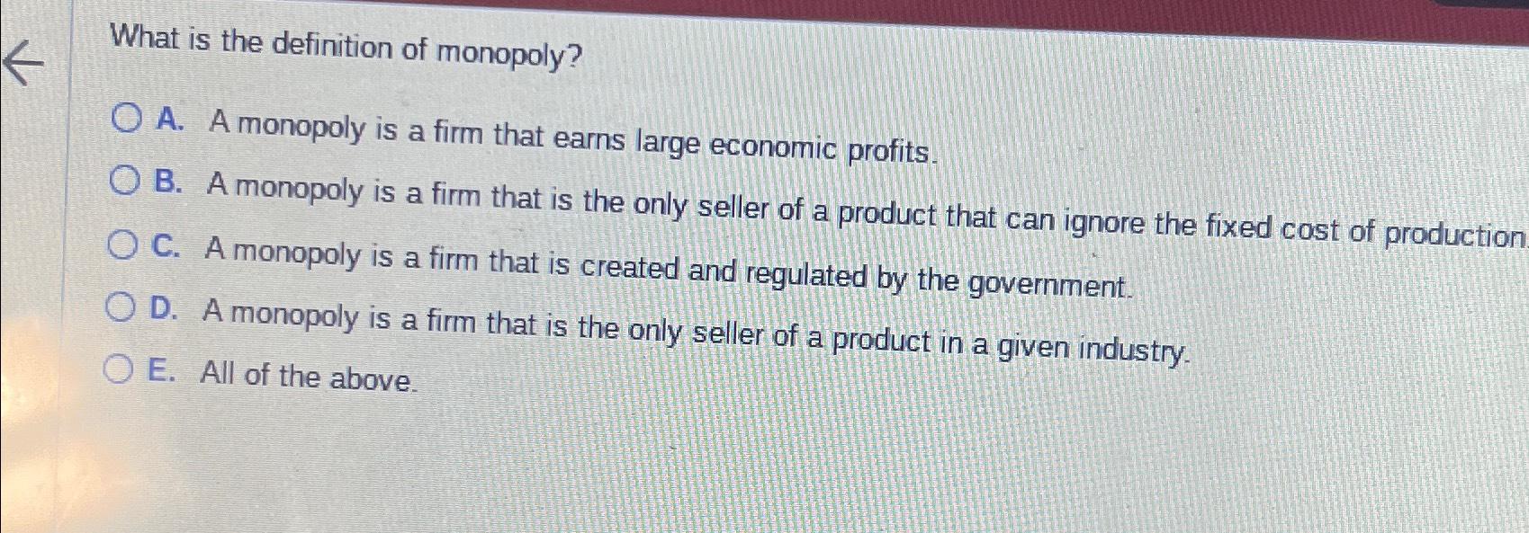 Solved What is the definition of monopoly?A. ﻿A monopoly is | Chegg.com