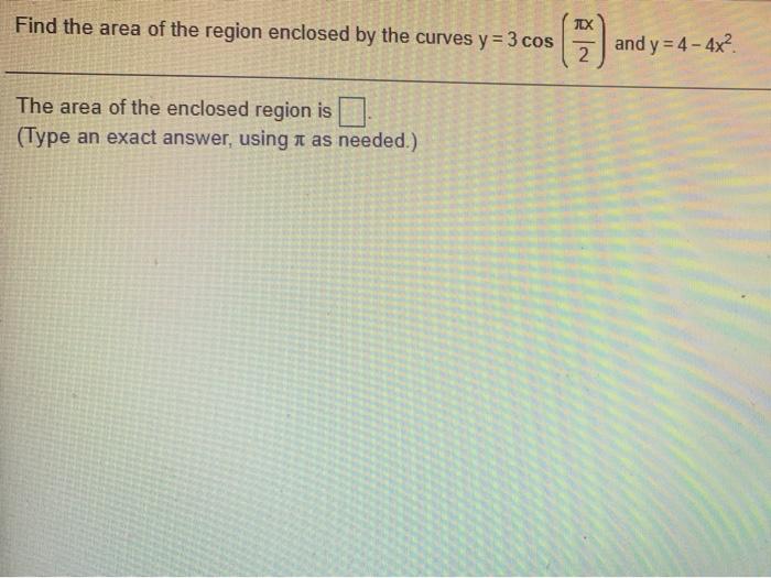 Solved Find the area of the region enclosed by the curves | Chegg.com