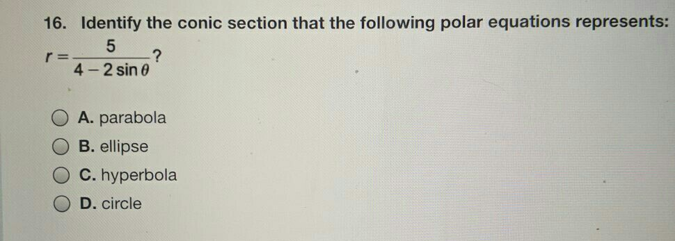 Solved 16. Identify the conic section that the following | Chegg.com