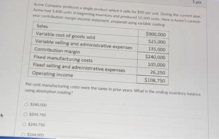 5 pts Acme Company produces a single product which it | Chegg.com