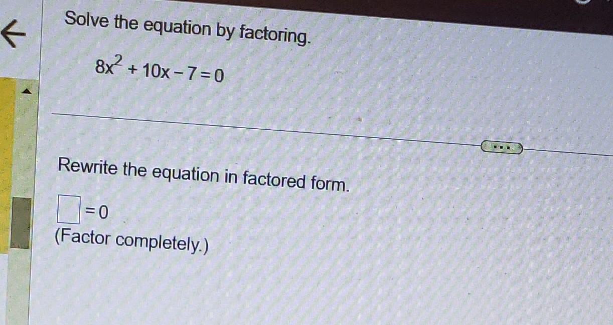 Solved Solve the equation by factoring. 8x2+10x−7=0 Rewrite | Chegg.com