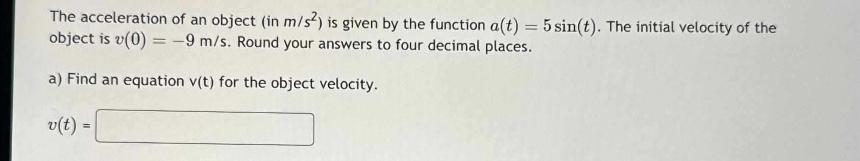 Solved The acceleration of an object (in ms2 ) ﻿is given by | Chegg.com