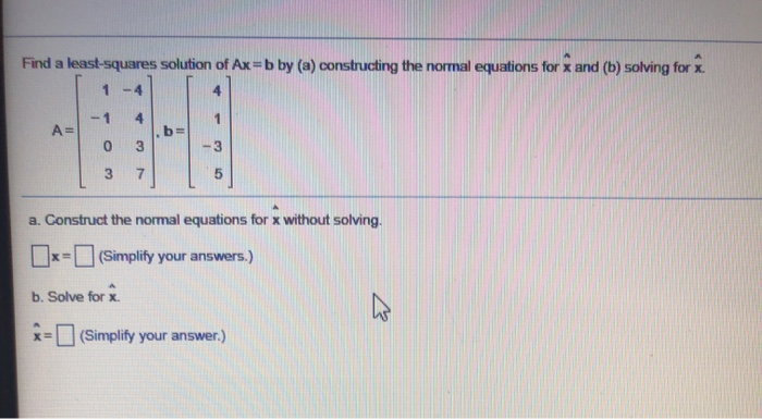 Solved Find a least squares solution of Ax=b by (a) | Chegg.com