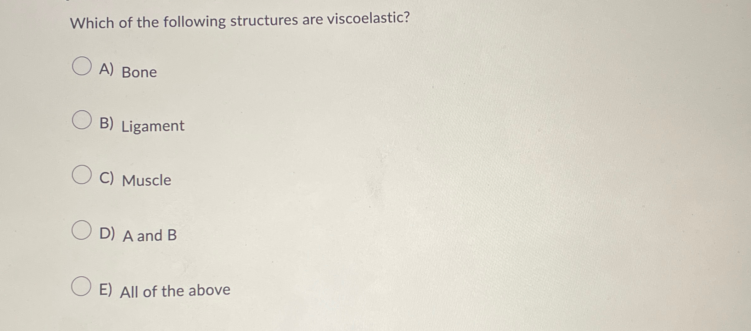Solved Which of the following structures are viscoelastic?A) | Chegg.com