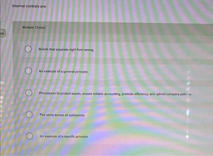 Solved 21 Internal controls are: Multiple Choice Beliefs | Chegg.com