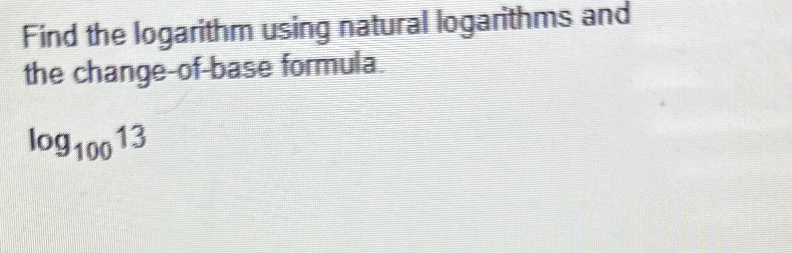 Solved Find the logarithm using natural logarithms and the | Chegg.com
