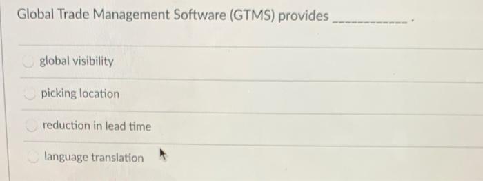 Solved Global Trade Management Software (GTMS) provides | Chegg.com