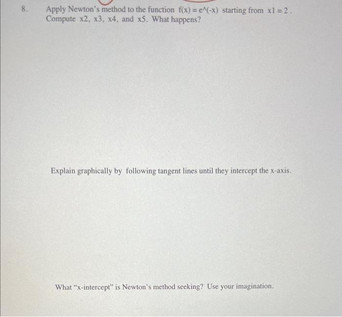 Solved Apply Newton's method to the function f(x)=e∧(−x) | Chegg.com