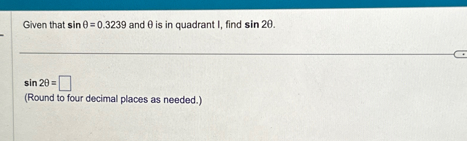Solved Given that sinθ=0.3239 ﻿and θ ﻿is in quadrant I, find | Chegg.com