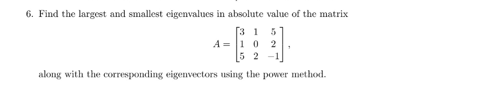 Solved Find the largest and smallest eigenvalues in absolute | Chegg.com