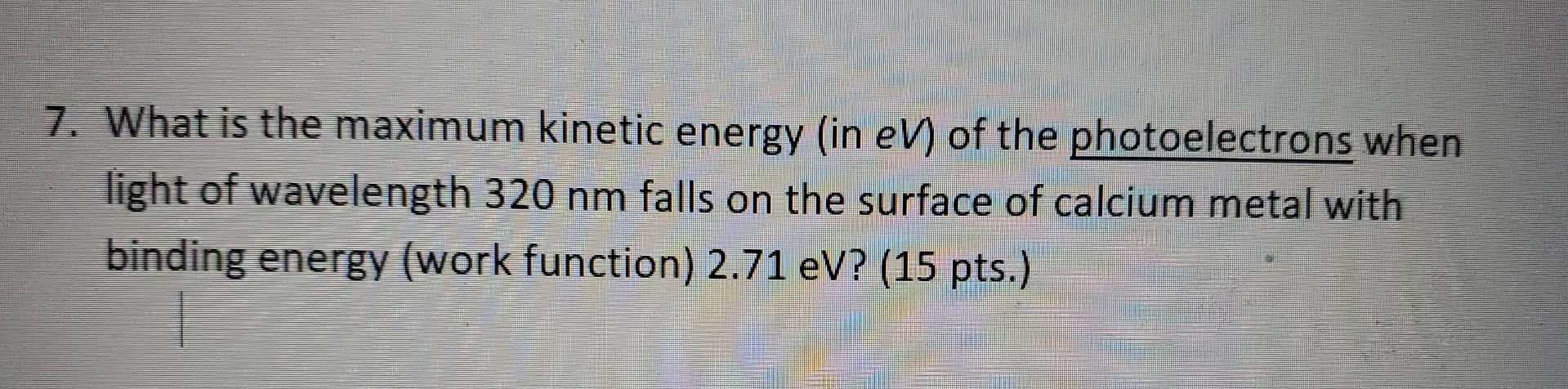 Solved 7. What is the maximum kinetic energy (in eV ) of the | Chegg.com